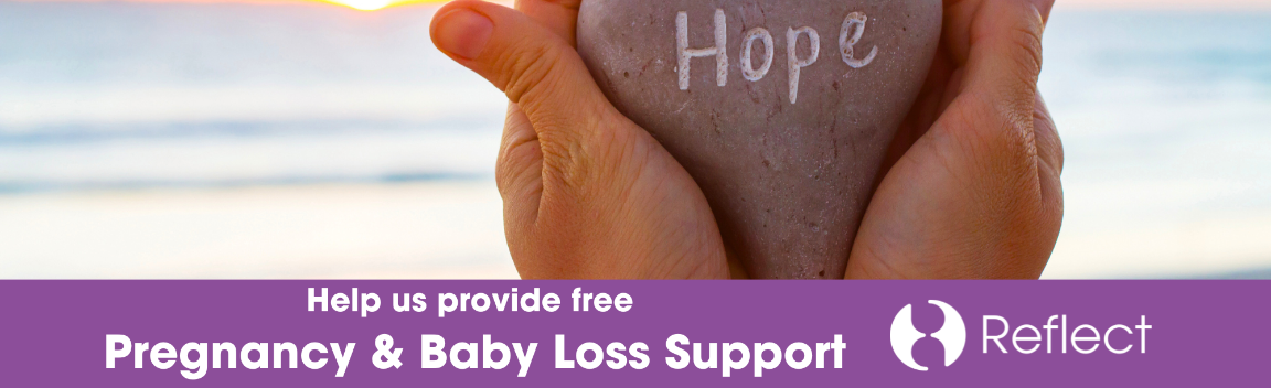 Reflect - Pregnancy Loss Support – Big Give